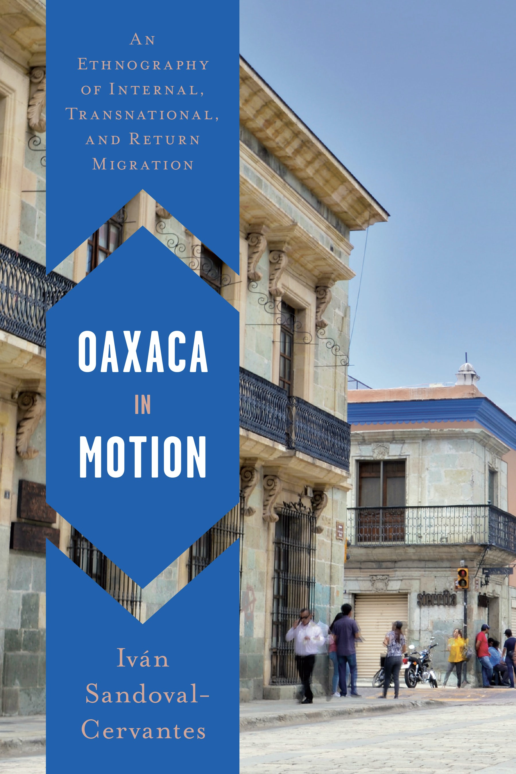 Oaxaca in Motion: An Ethnography of Internal, Transnational, and Return ...